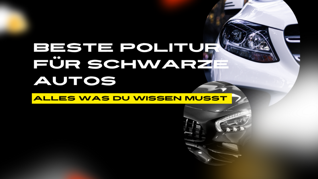 Beste Politur für schwarze Autos – Erfahrungen und Test 2025 ...